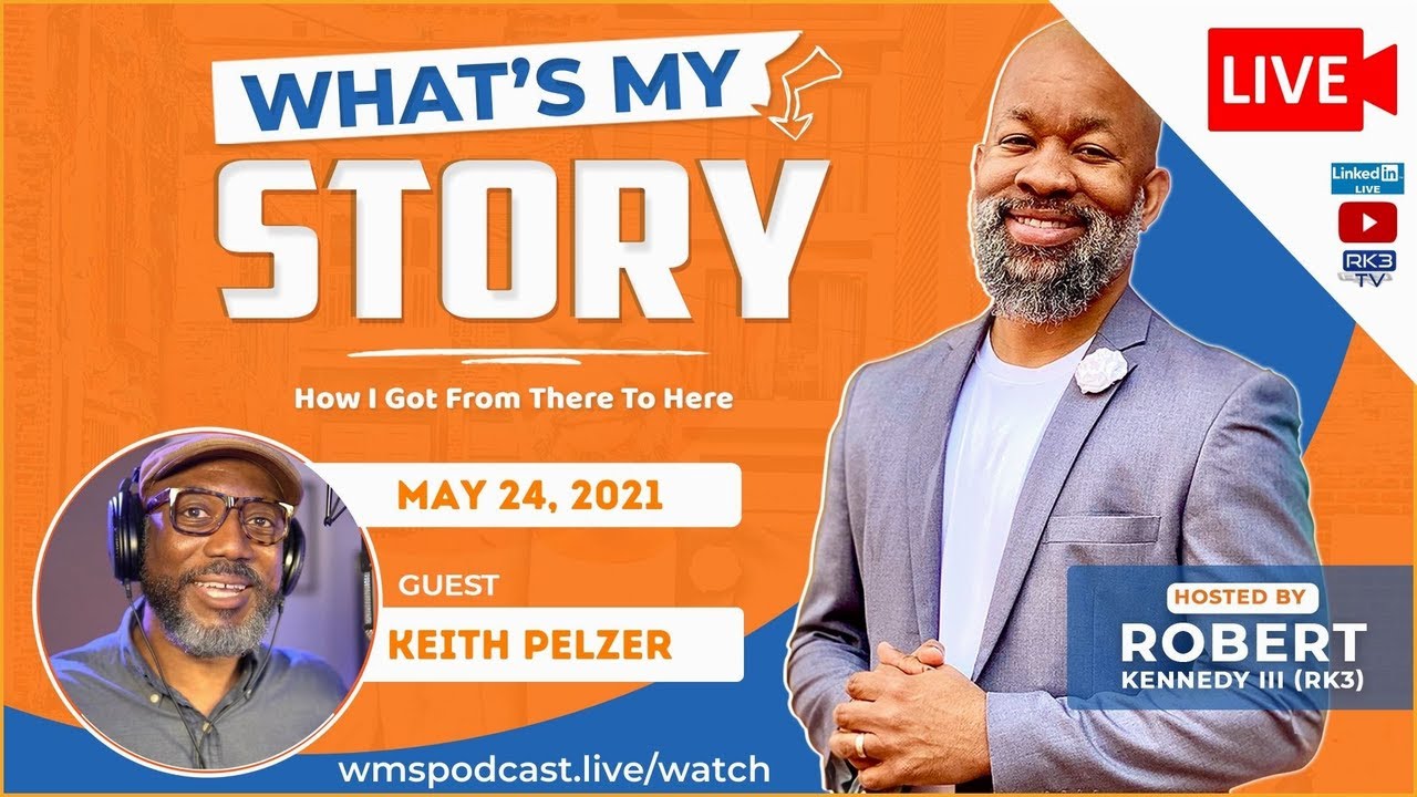 What's My Story Show: How I Got From There To Here (Ep8) - Guest: Keith ...