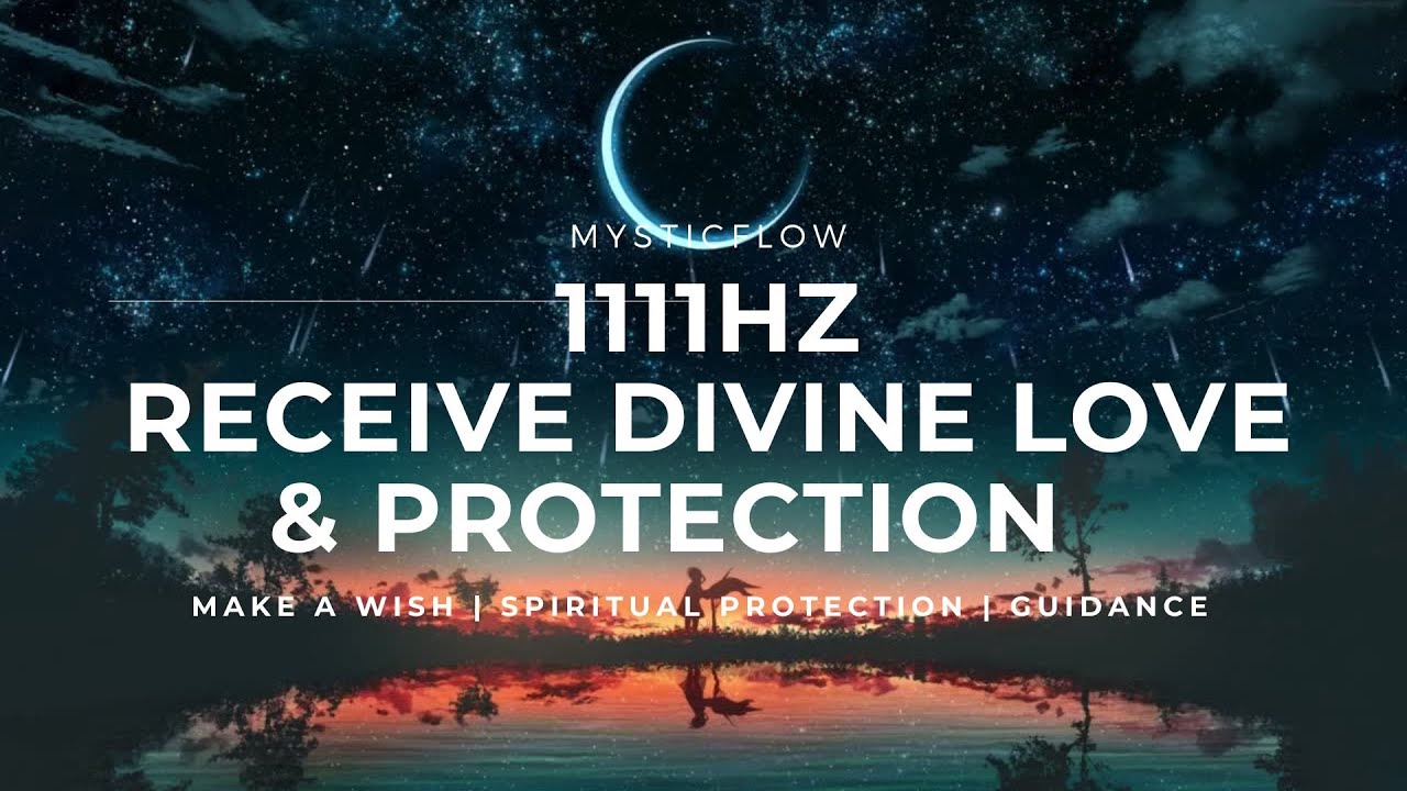 1111 Hz | Connect Universe Energy | Receive Divine Love & Protection ...