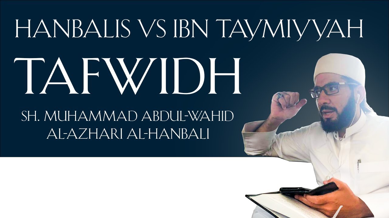 Hanbalis VS Ibn Taymiyyah - Tafwidh | Sh. Muhammad Abdul Wahid al ...