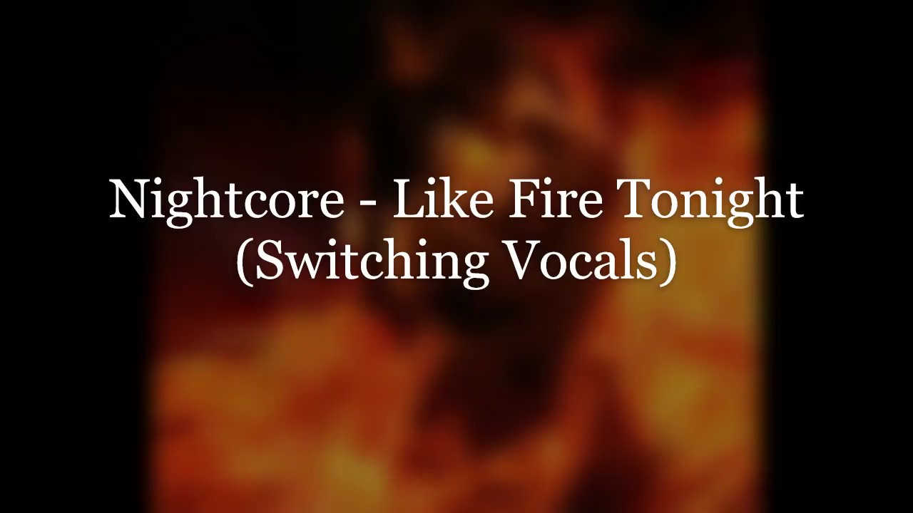 Nightcore - Like Fire Tonight (Switching Vocals) - YouTube