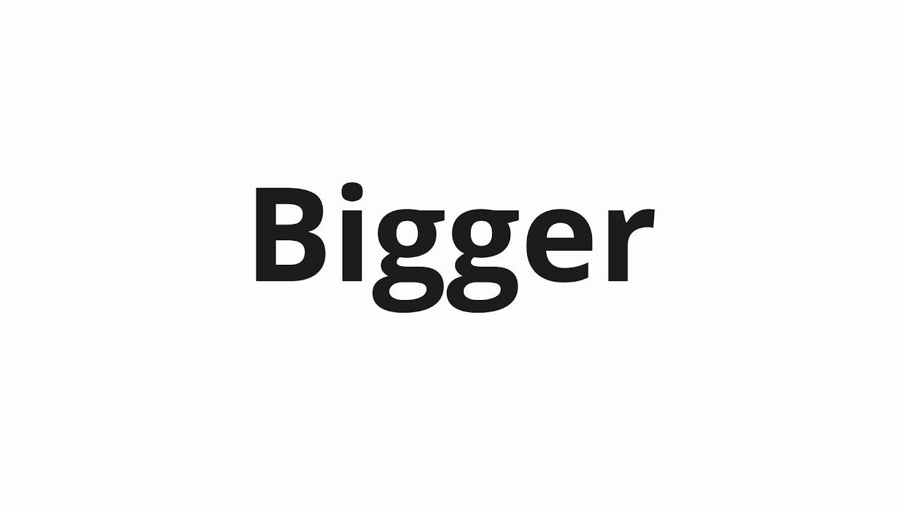The Word Bigger