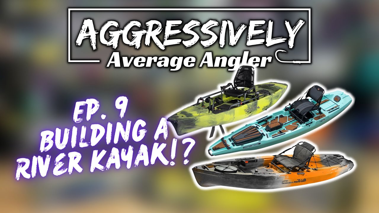 Aggressively Average Angler: Ep.9 Building a River Kayak!? - YouTube