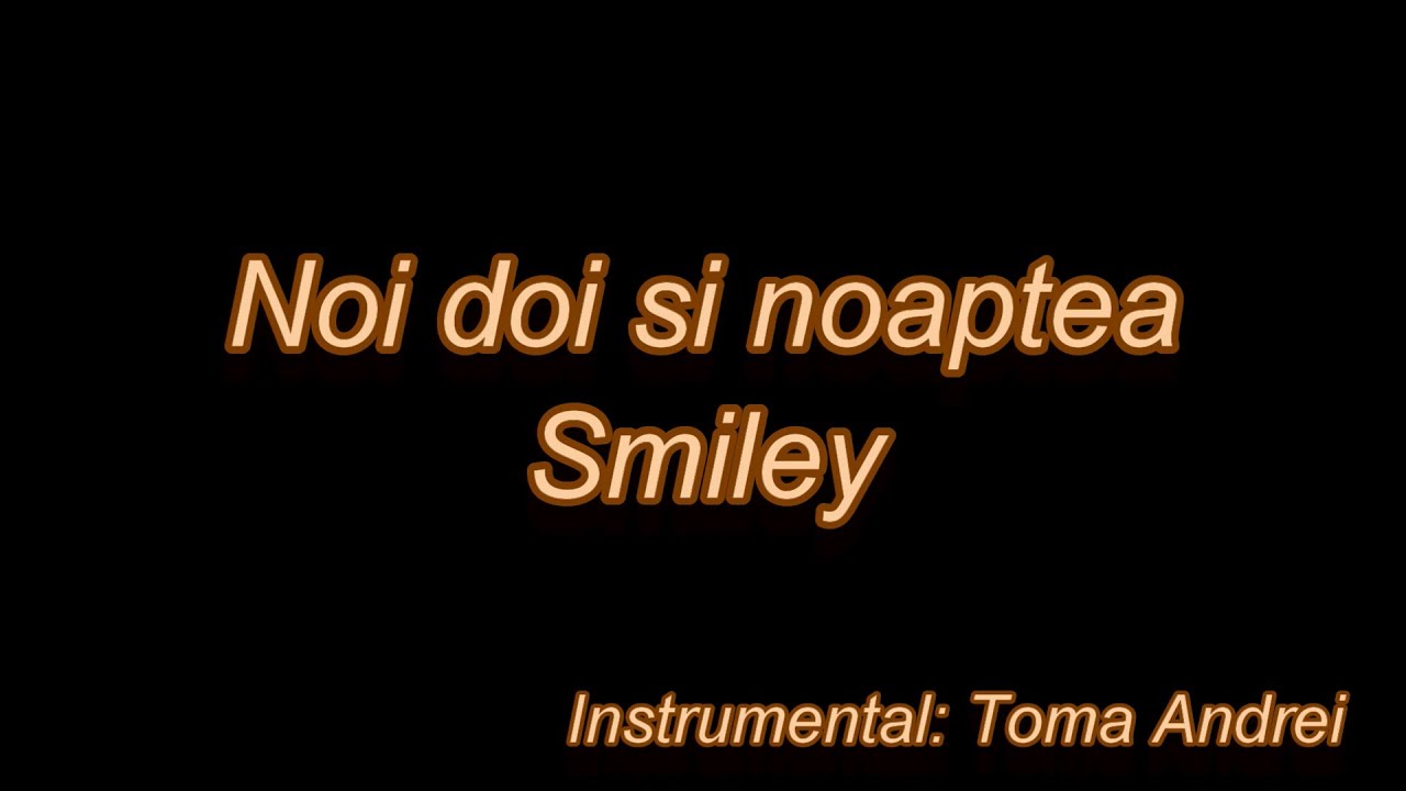 Smiley - Noi doi si noaptea (karaoke) | Toma Andrei - YouTube