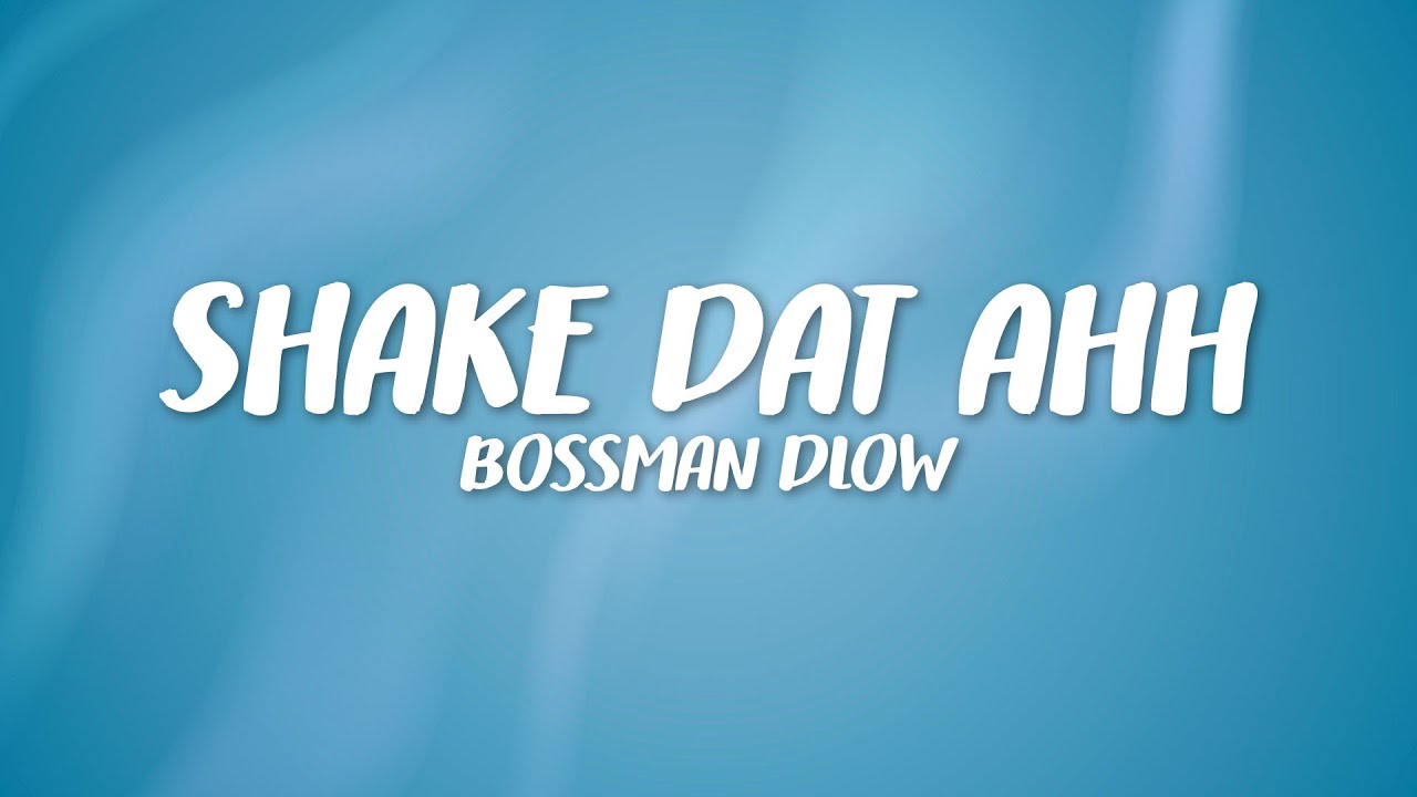 BossMan Dlow - Shake Dat Ahh (Lyrics) - YouTube