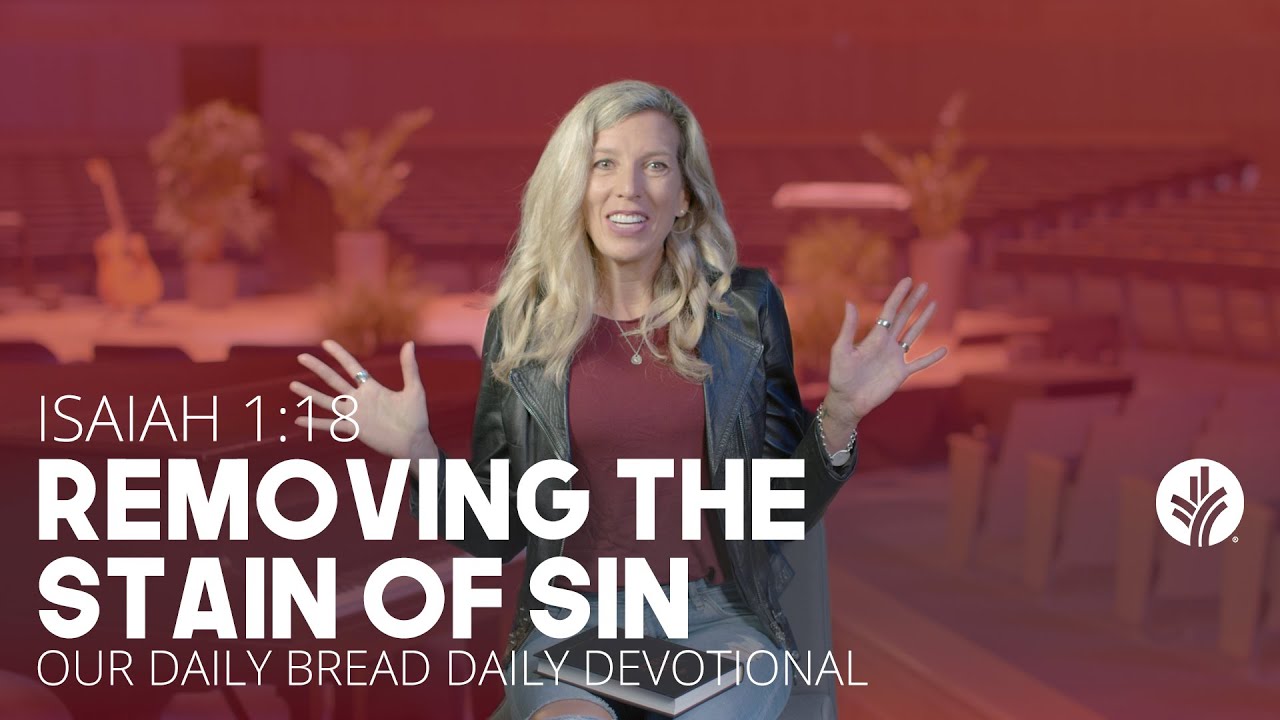Removing the Stain of Sin | Isaiah 1:18 | Our Daily Bread Video ...