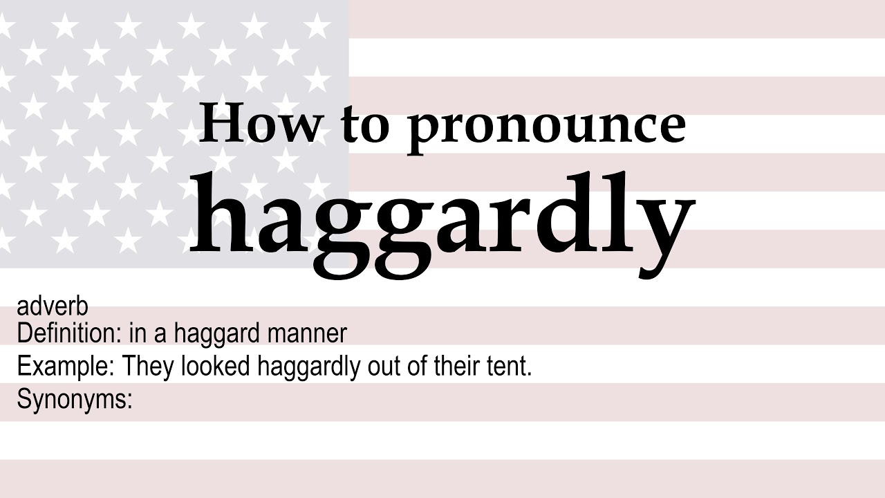 How to pronounce 'haggardly' + meaning - YouTube