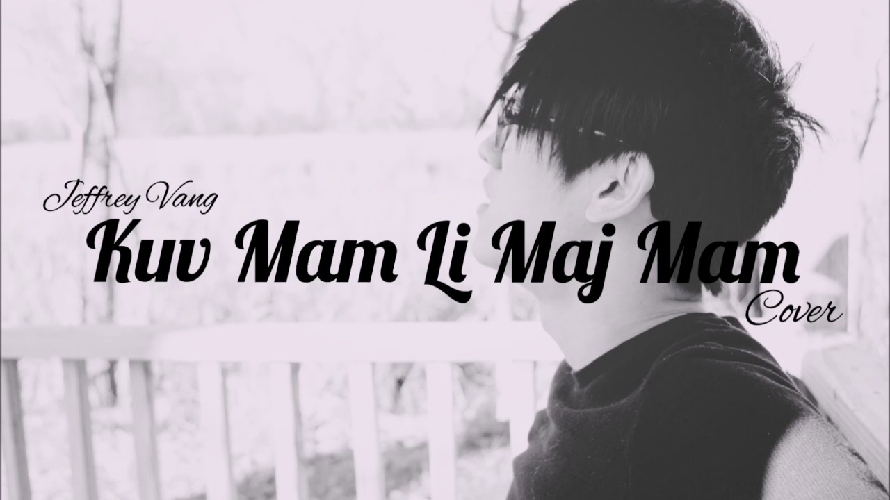 "Kuv Mam Li Maj Mam" by Blia Lor | Jeffrey Vang Re-Cover - YouTube