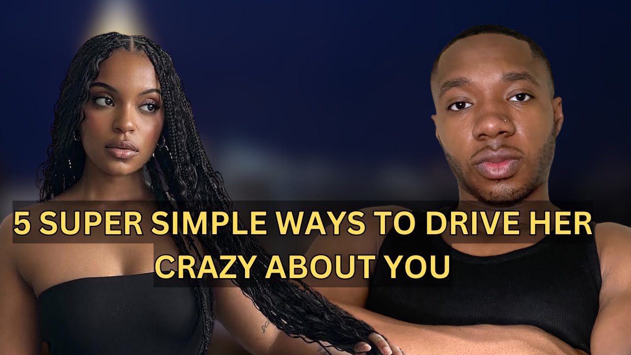 5 SUPER SIMPLE WAYS TO DRIVE HER CRAZY ABOUT YOU - YouTube