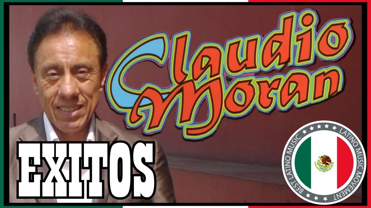 CLAUDIO MORAN LO MEJOR DE LO MEJOR SUS 20 GRANDES EXITOS - YouTube