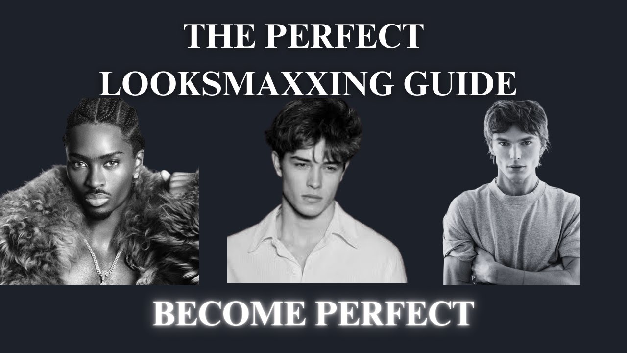 PERFECT LOOKSMAXXING GUIDE - YouTube