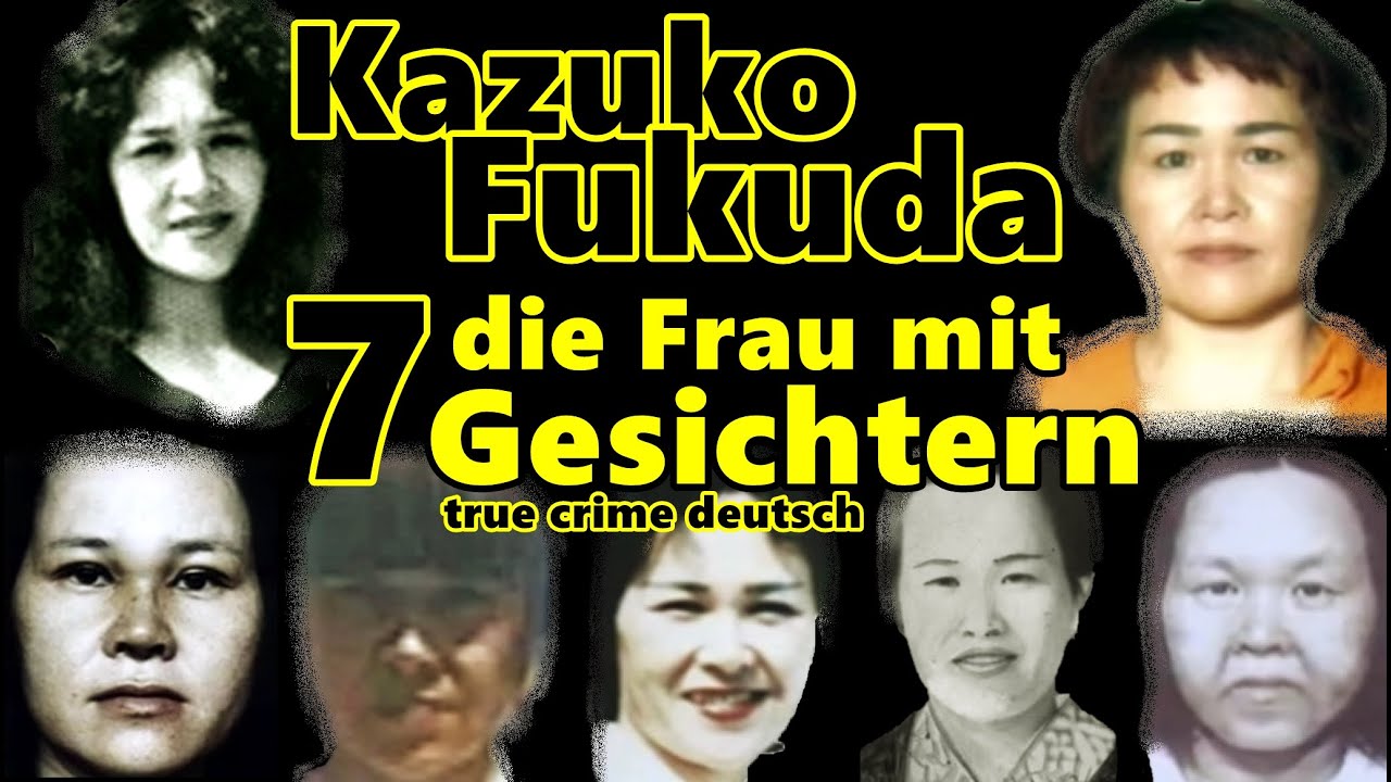 Kazuko Fukuda- Frau mit 7 Gesichtern- true crime deutsch - YouTube