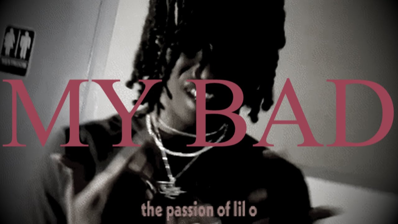 My bad - Lil O: Song Lyrics, Music Videos & Concerts