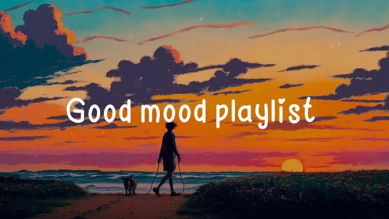 Good mood playlist 🍊 Songs that put you in a good mood - YouTube