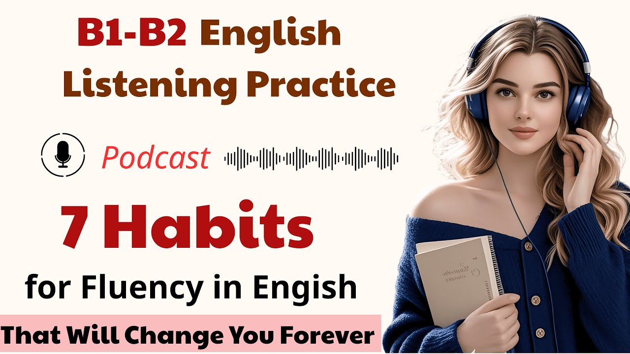 7 Habits to Speak English Like a Native | B1 B2 Listening Practice for ...