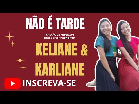 Não é tarde | [Karliane keliane] Canção de Fernanda Brum