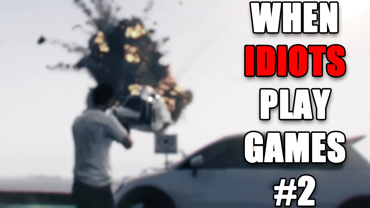 When IDIOTS Play Games! #2 - YouTube