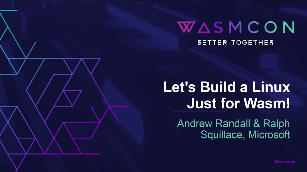 Let's Build a Linux Just for Wasm! - Andrew Randall & Ralph Squillace ...