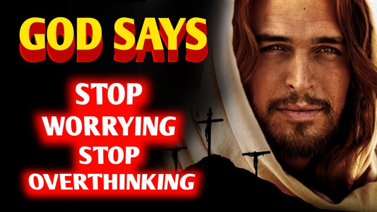 God Wants You To Stop Worrying And Stop Overthinking | God Message ...