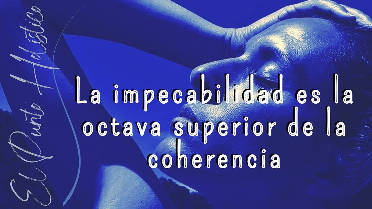 La impecabilidad es la octava superior de la coherencia | Reflexiones ...