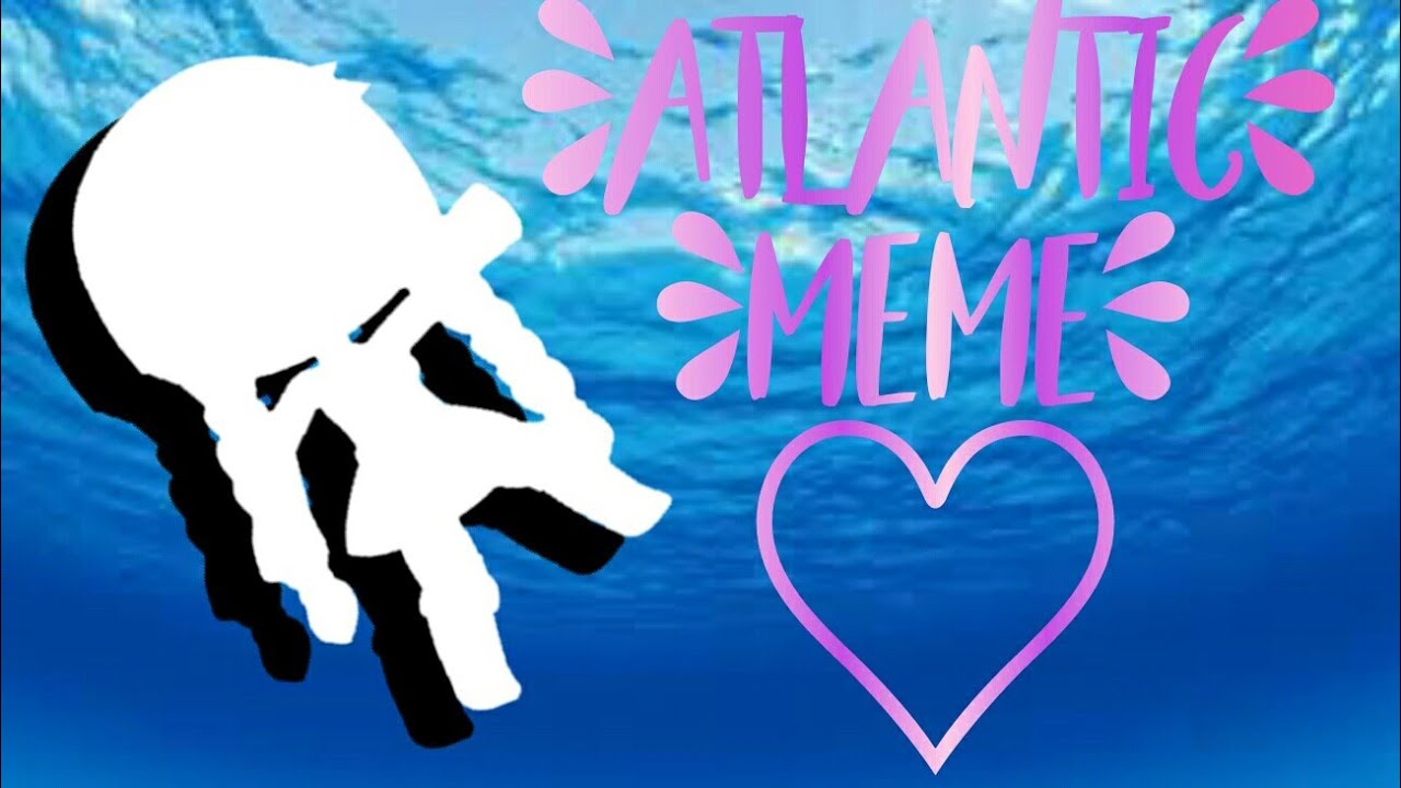 Atlantic Meme☆ - YouTube