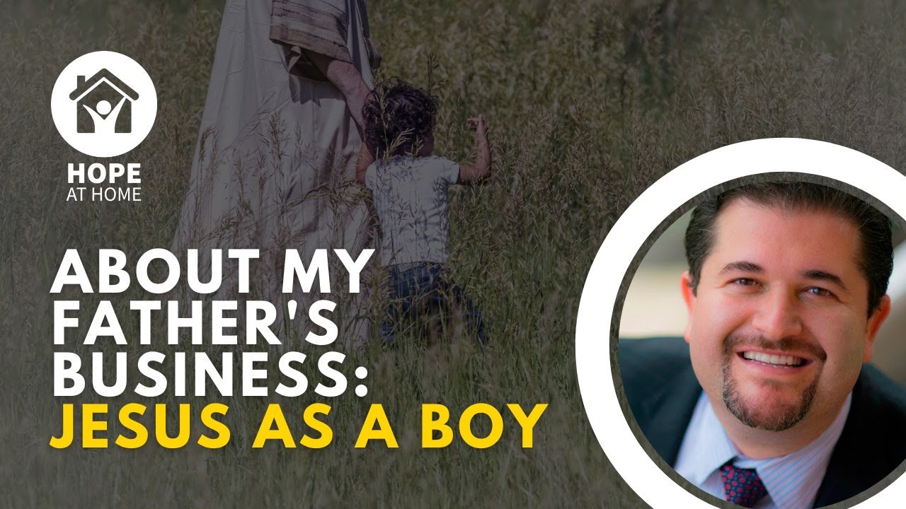 About My Father's Business: Jesus as a Boy | Hope at Home - YouTube