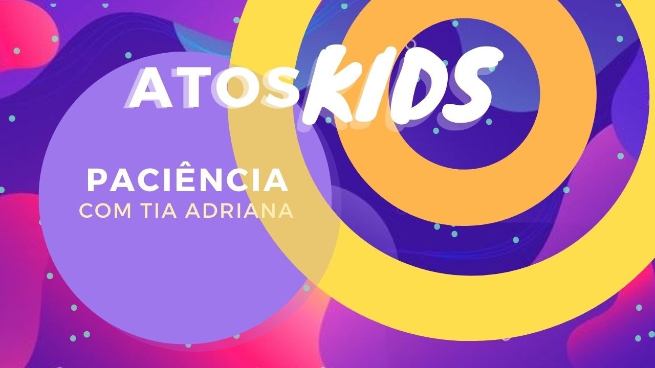 PACIÊNCIA | ATOS KIDS - Tia Adriana - YouTube
