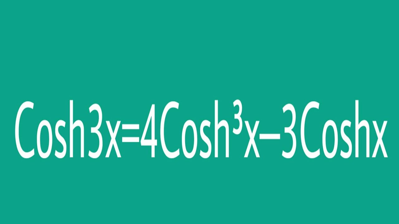 TRIPLE ANGLE FORMULA FOR HYPERBOLIC COSINE FUNCTION. - YouTube