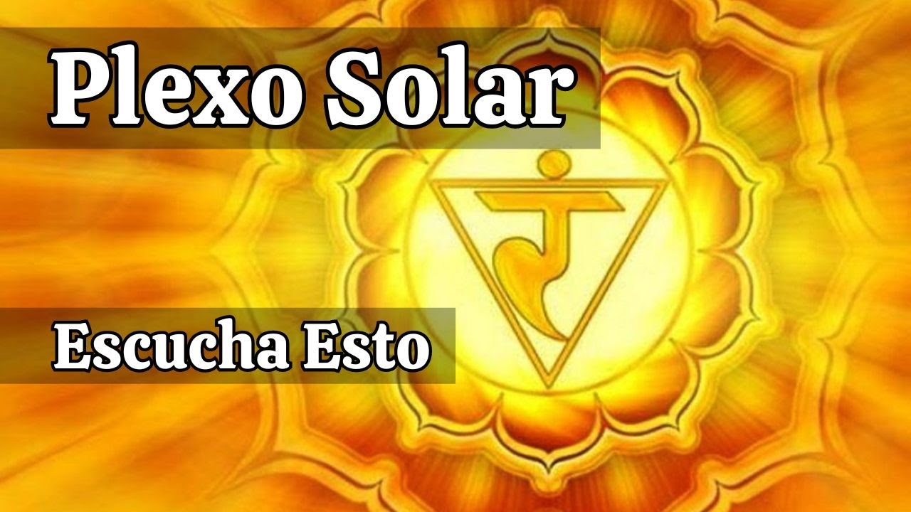 CHAKRA Plexo Solar Potencia la Confianza y la Autoestima - 320 Hertz ...