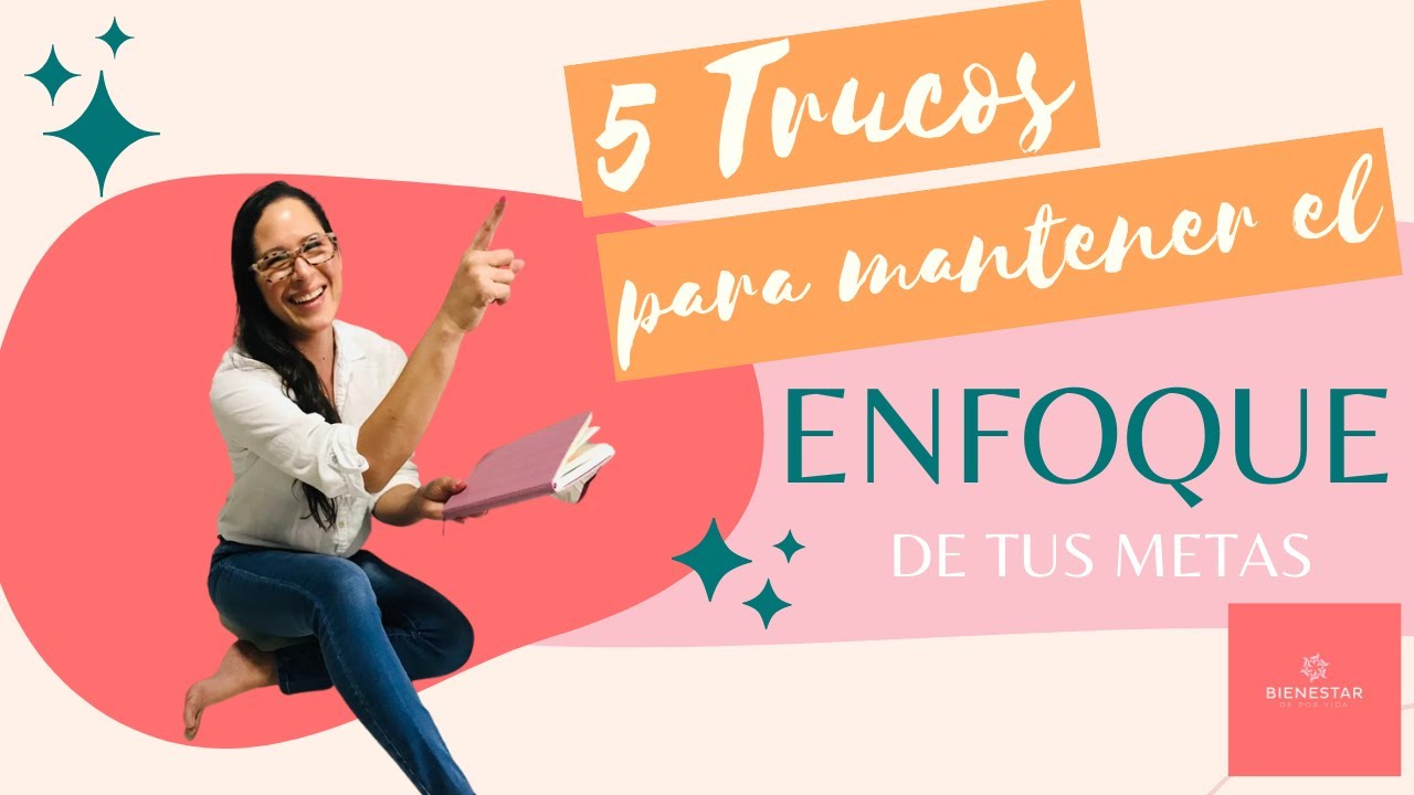 5 TRUCOS PARA MANTENER EL ENFOQUE EN TUS METAS - YouTube