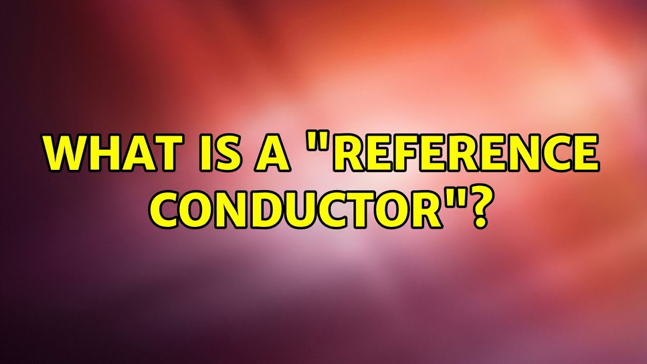 What is a "reference conductor"? - YouTube