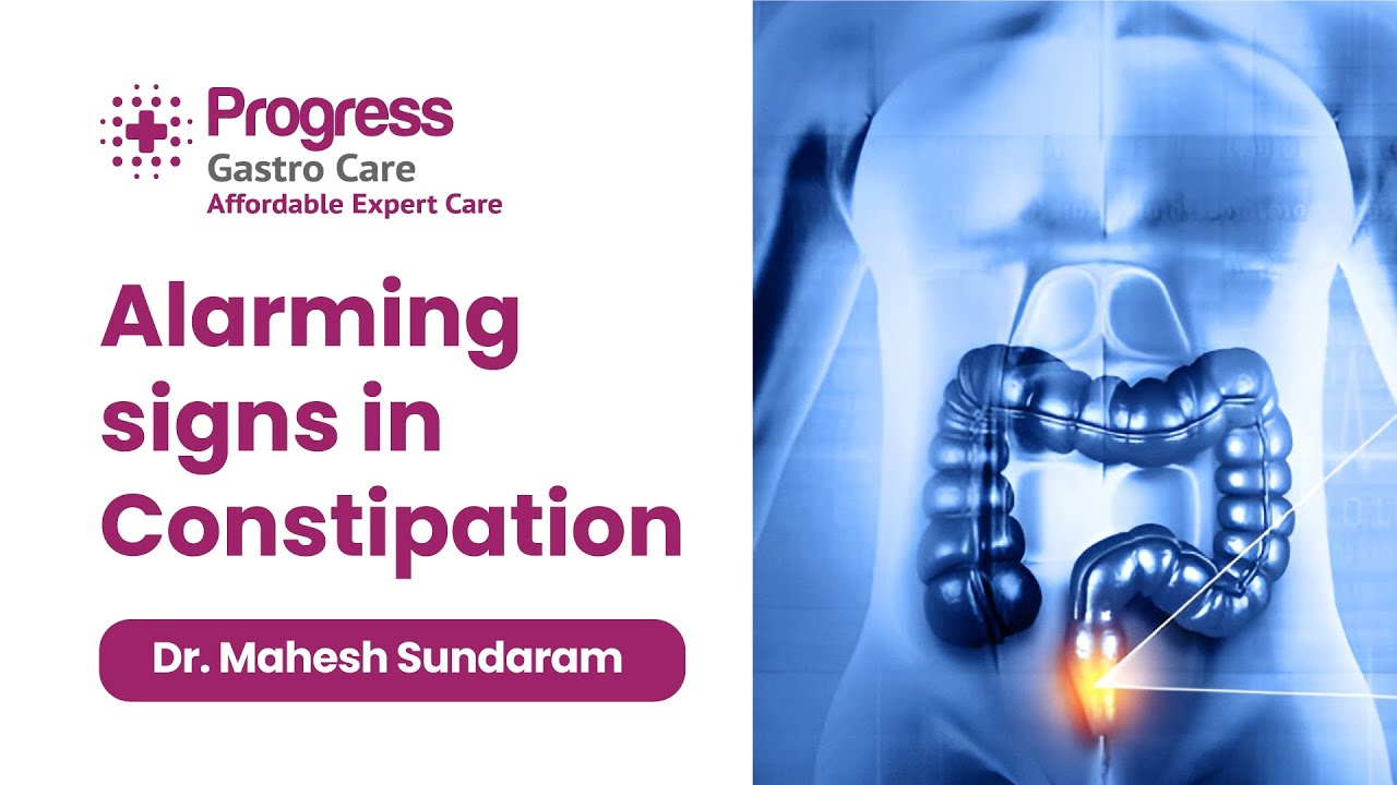 Constipation - Signs & Symptoms| Dr. Mahesh Sundaram | Progress Gastro ...