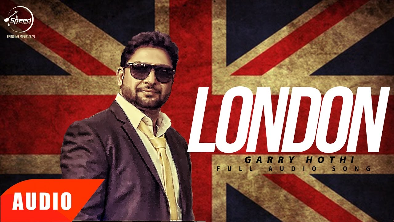 London (Full Audio Song) | Garry Hothi | Punjabi Audio Song Collection ...