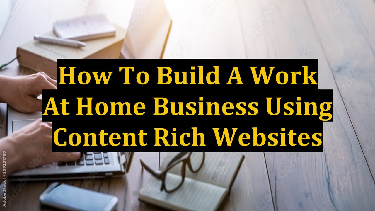 How To Build A Work At Home Business Using Content Rich Websites - YouTube