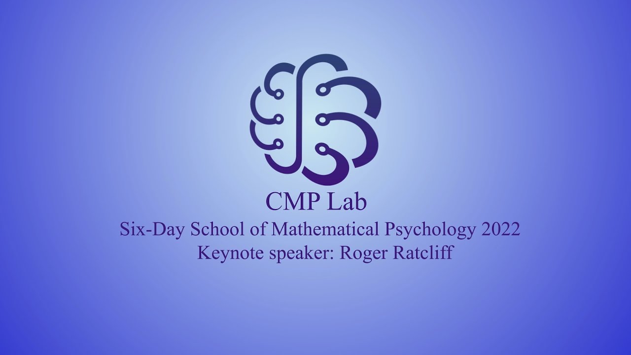 Six-Day School of Mathematical Psychology 2022: Roger Ratcliff - The ...