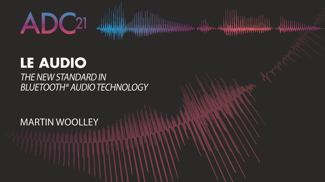 LE Audio - The New Standard in Bluetooth® Audio Technology - Martin ...