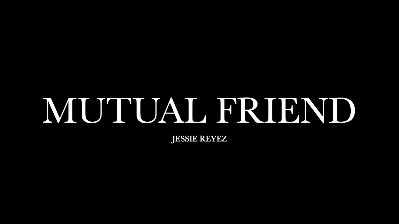 MUTUAL FRIEND by Jessie Reyez (Lyrics) - YouTube