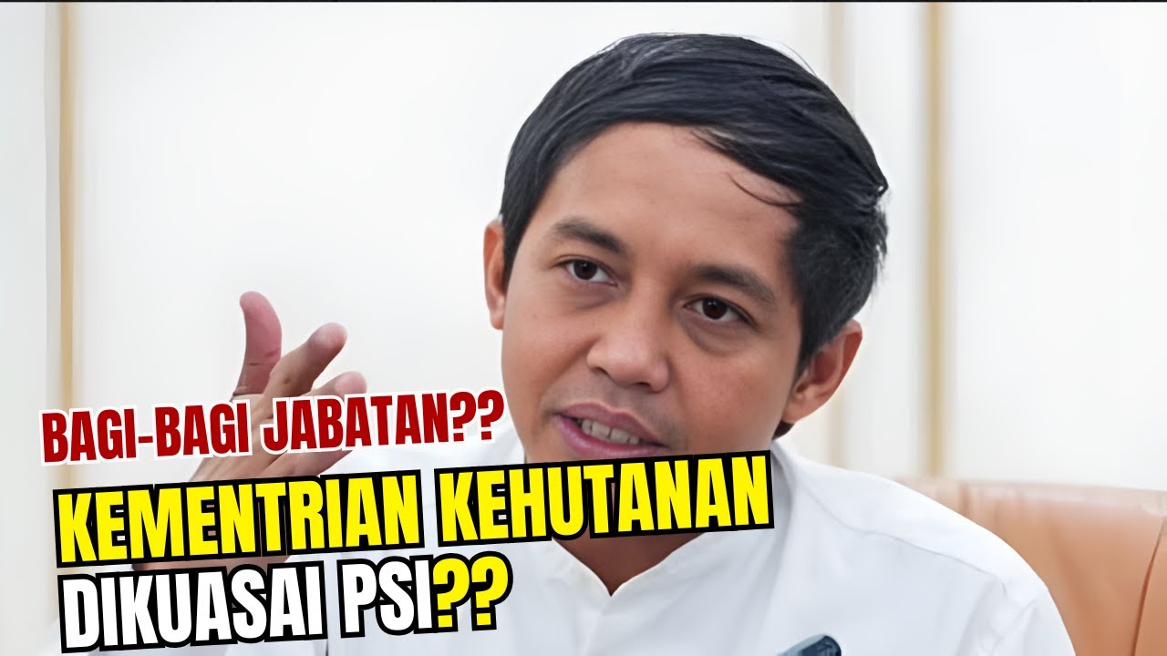 KEMENTRIAN KEHUTANAN DIKUASAI PSI?? ADA BAGI-BAGI JABATAN?? - YouTube
