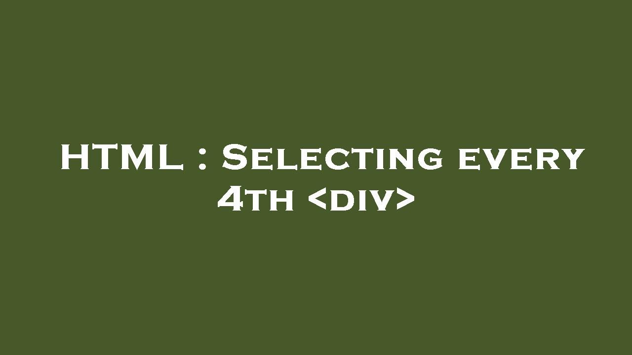 HTML : Selecting every 4th div - YouTube