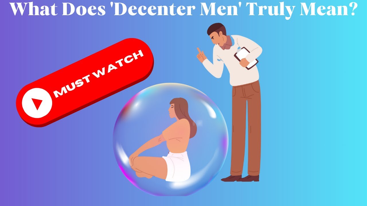 What Does 'Decenter Men' Truly Mean? - YouTube