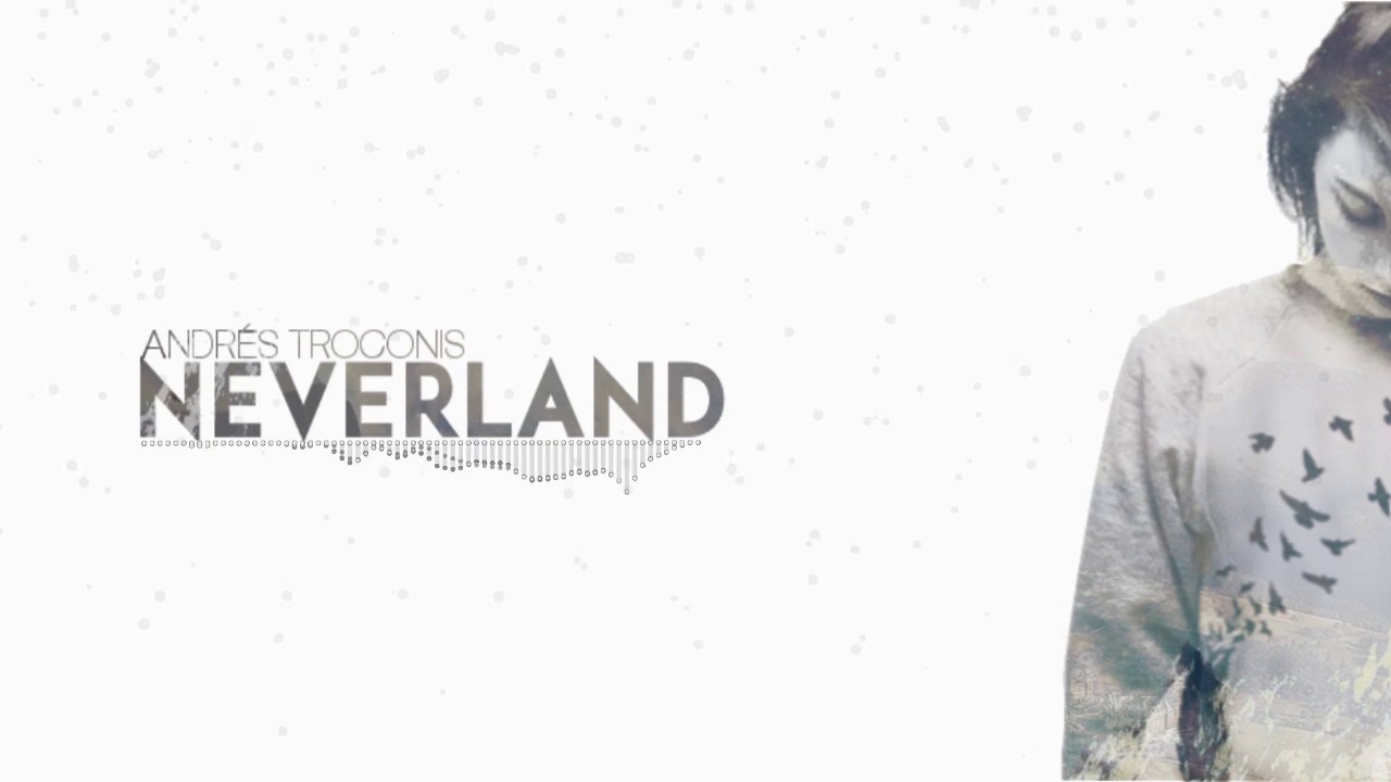 Andrés Troconis - Neverland (Original Mix) - YouTube