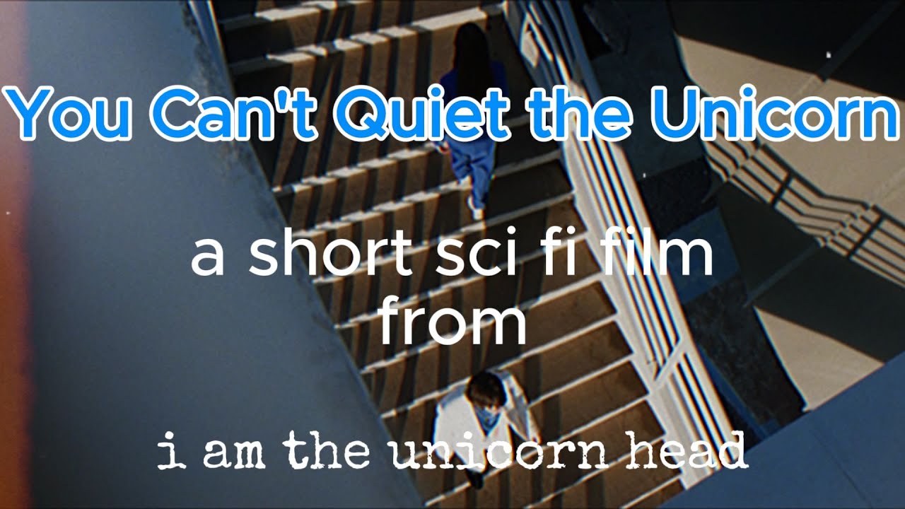 You Can't Quiet the Unicorn - A short Sci-Fi Film by indie band 'I am ...
