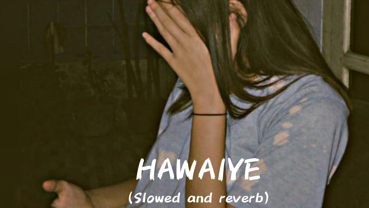 Hawaiye (slowed and reverb) Arijit Singh - MINE VIBE - YouTube