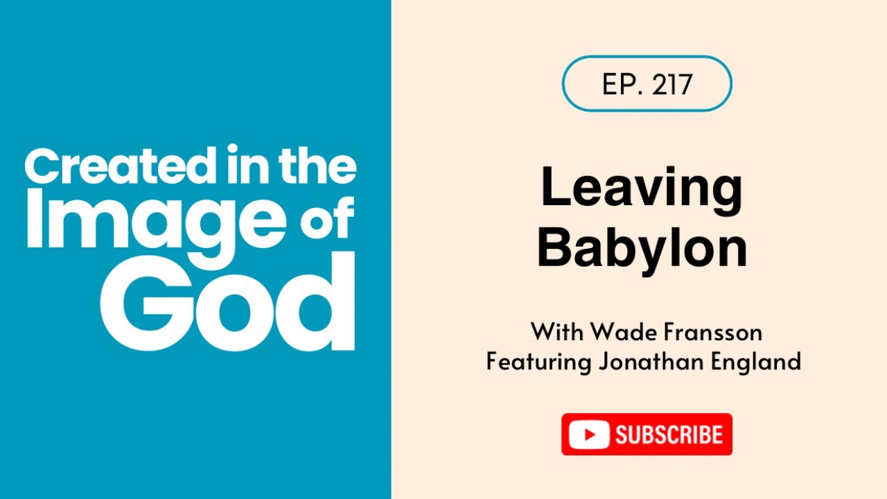 Leaving Babylon with Jonathan England | Created In The Image of God 217 ...