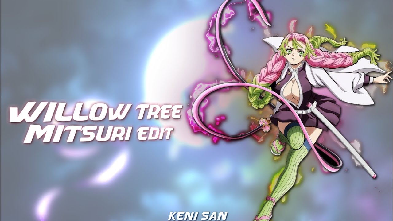 Willow tree - "Mitsuri" [AMV/Edit] Quick! - YouTube