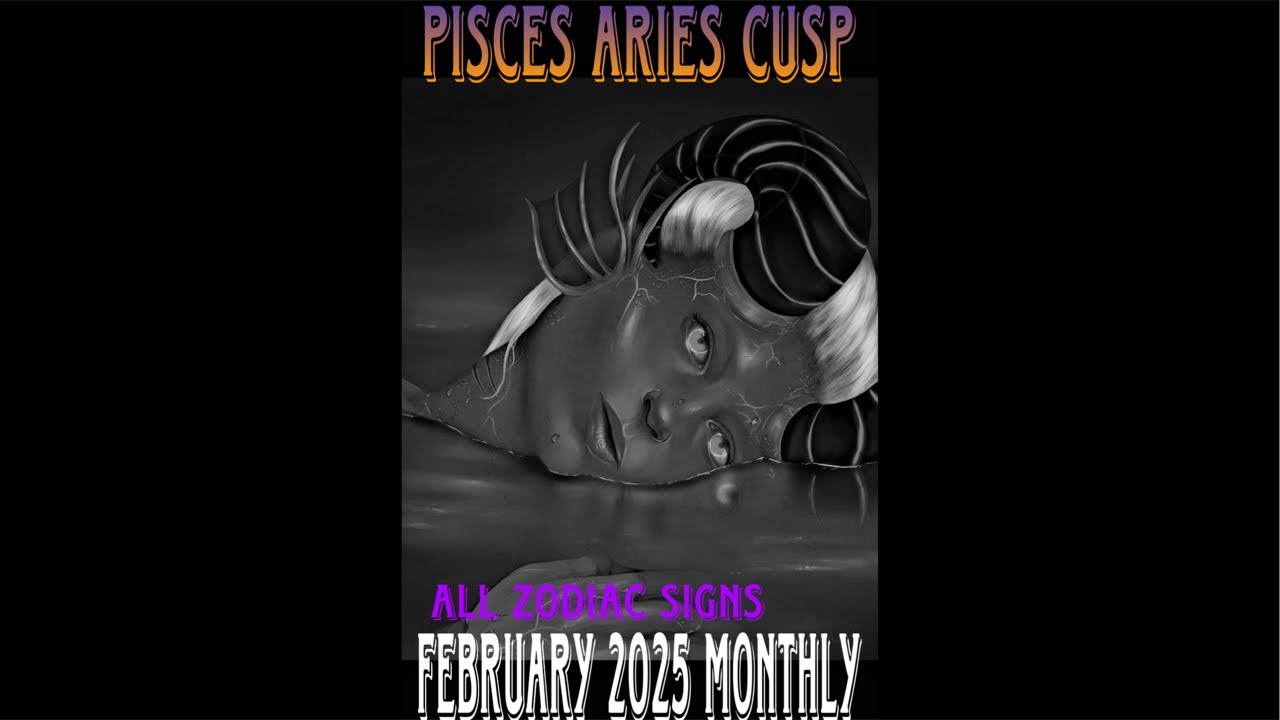 Pisces Aries Cusp February 2025 Monthly TRIED TO HITCH A RIDE TO JUMP ...