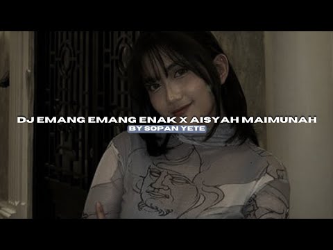 DJ EMANG EMANG ENAK X AISYAH MAIMUNAH BY SOPAN YETE VIRAL TIKTOK MENGKANEE!!