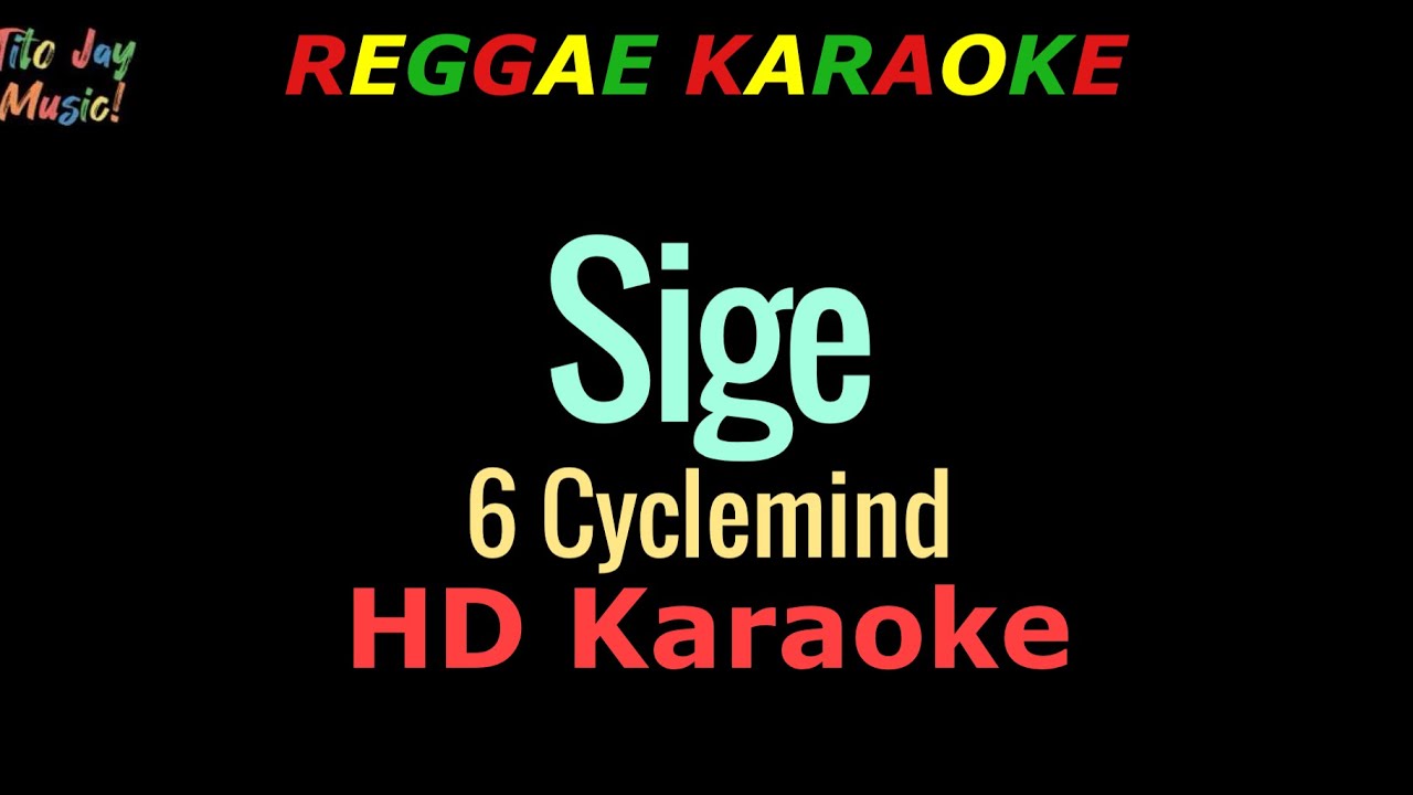 Sige - 6cyclemind (REGGAE KARAOKE) - YouTube Music