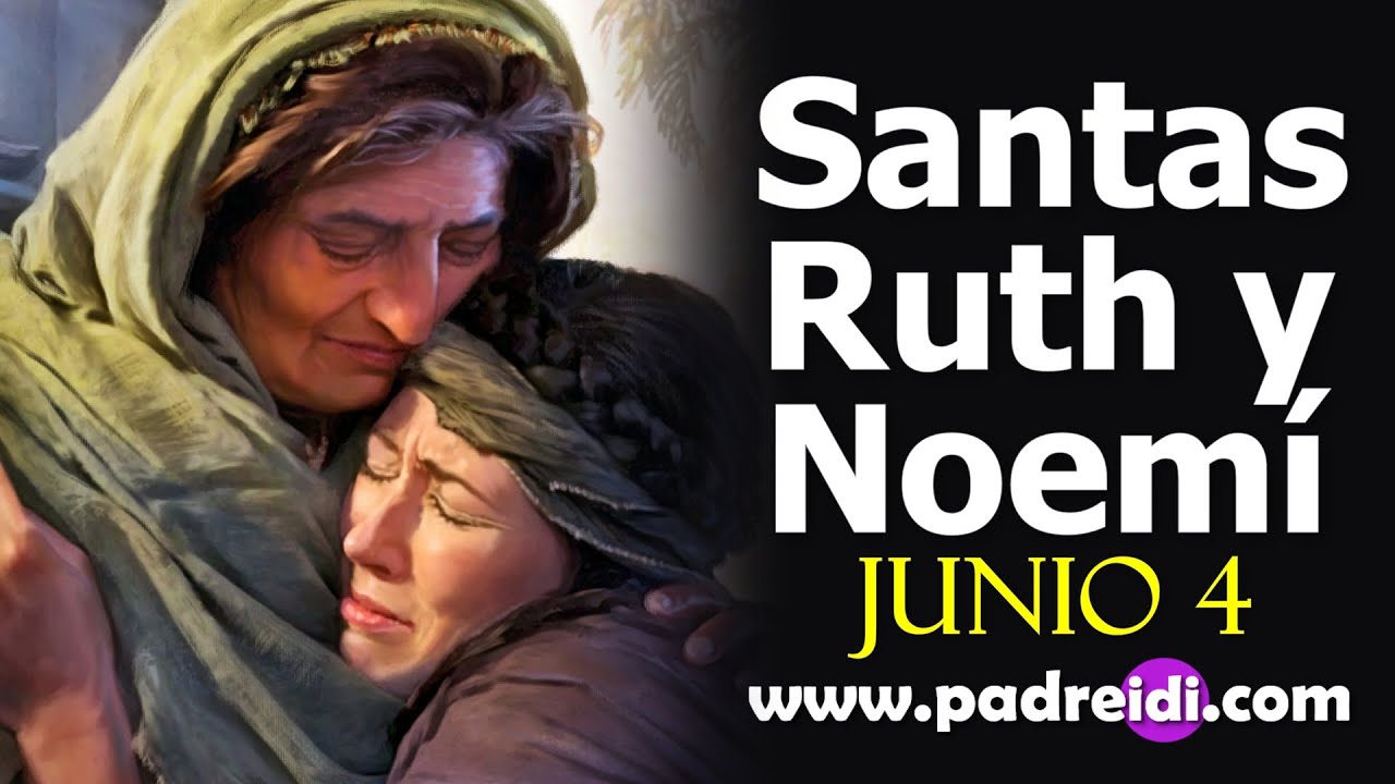 Junio 4, Santas Ruth y Noemí, El Poder del Amor entre Ruth y su suegra ...