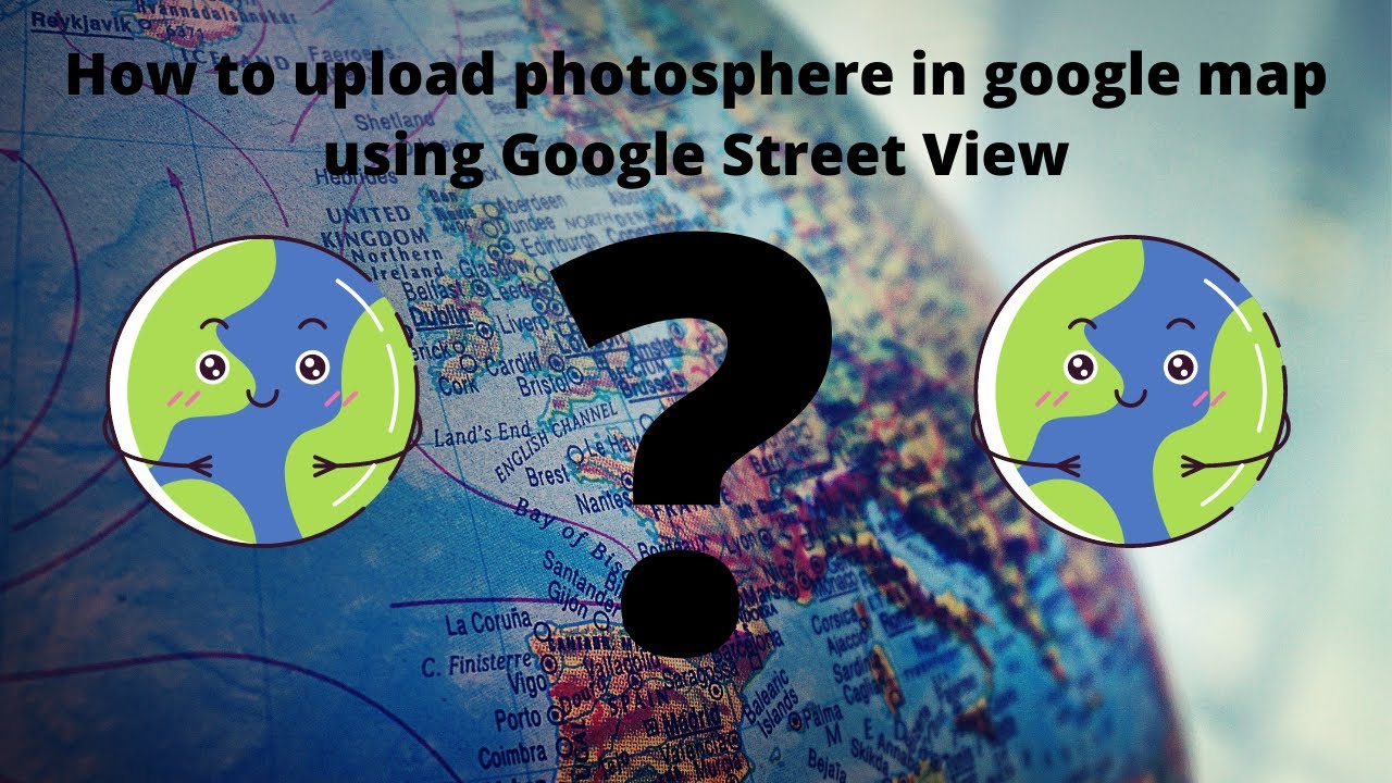 How to upload photosphere in google map using Google Street View | In ...