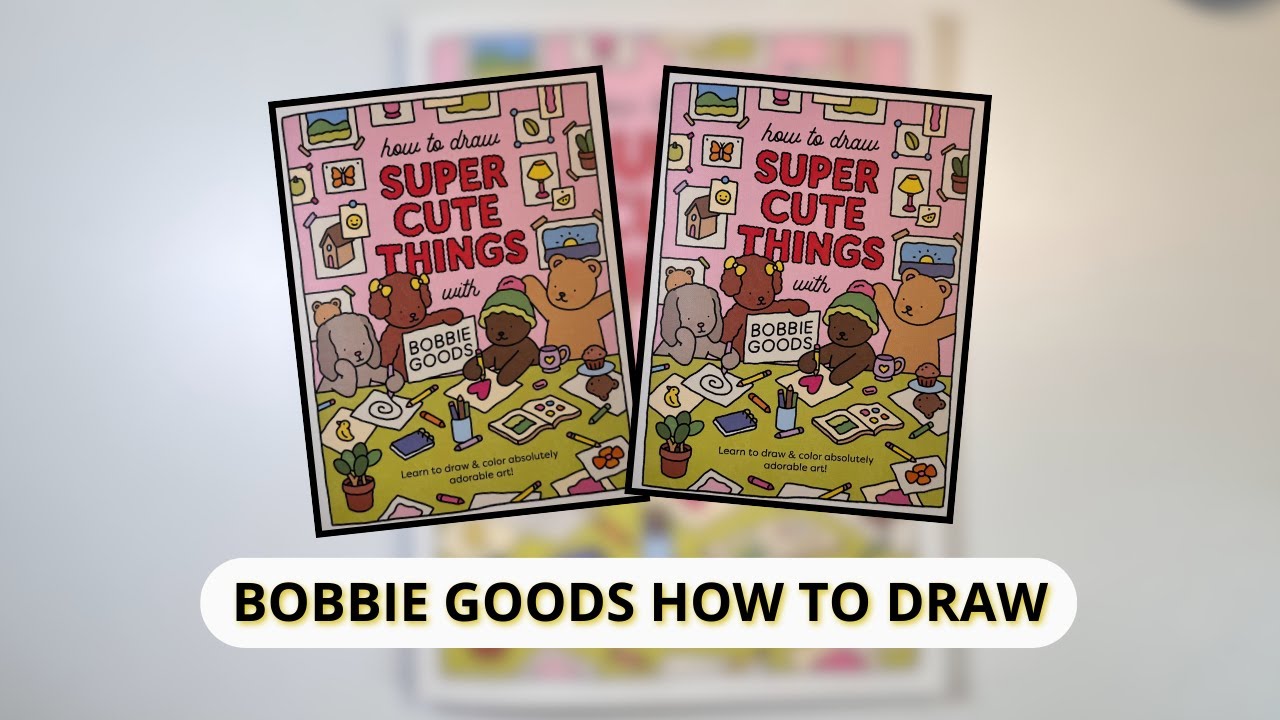 BOBBIE GOODS HOW TO DRAW SUPER CUTE THINGS - YouTube
